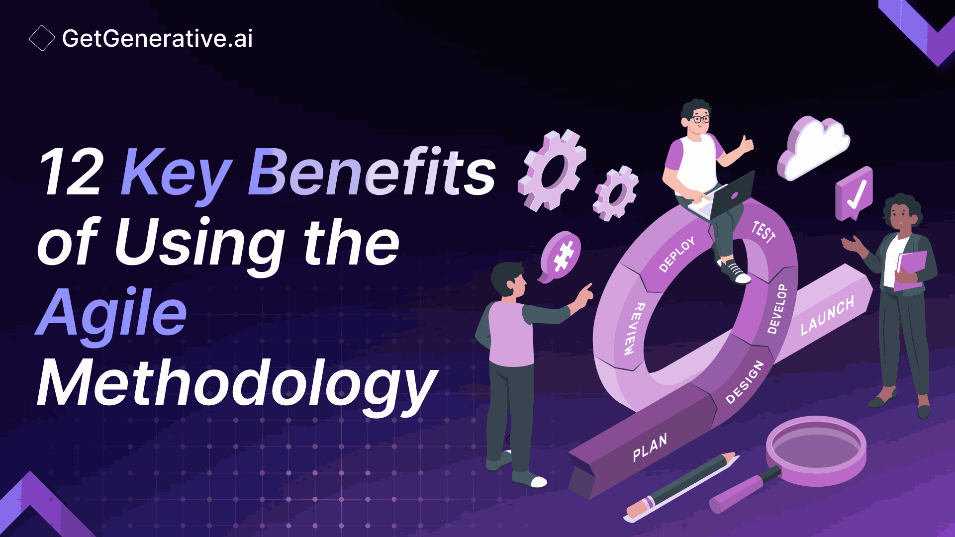 12 Key Benefits of Using the Agile Methodology 12 Key Benefits of Using the Agile Methodology
