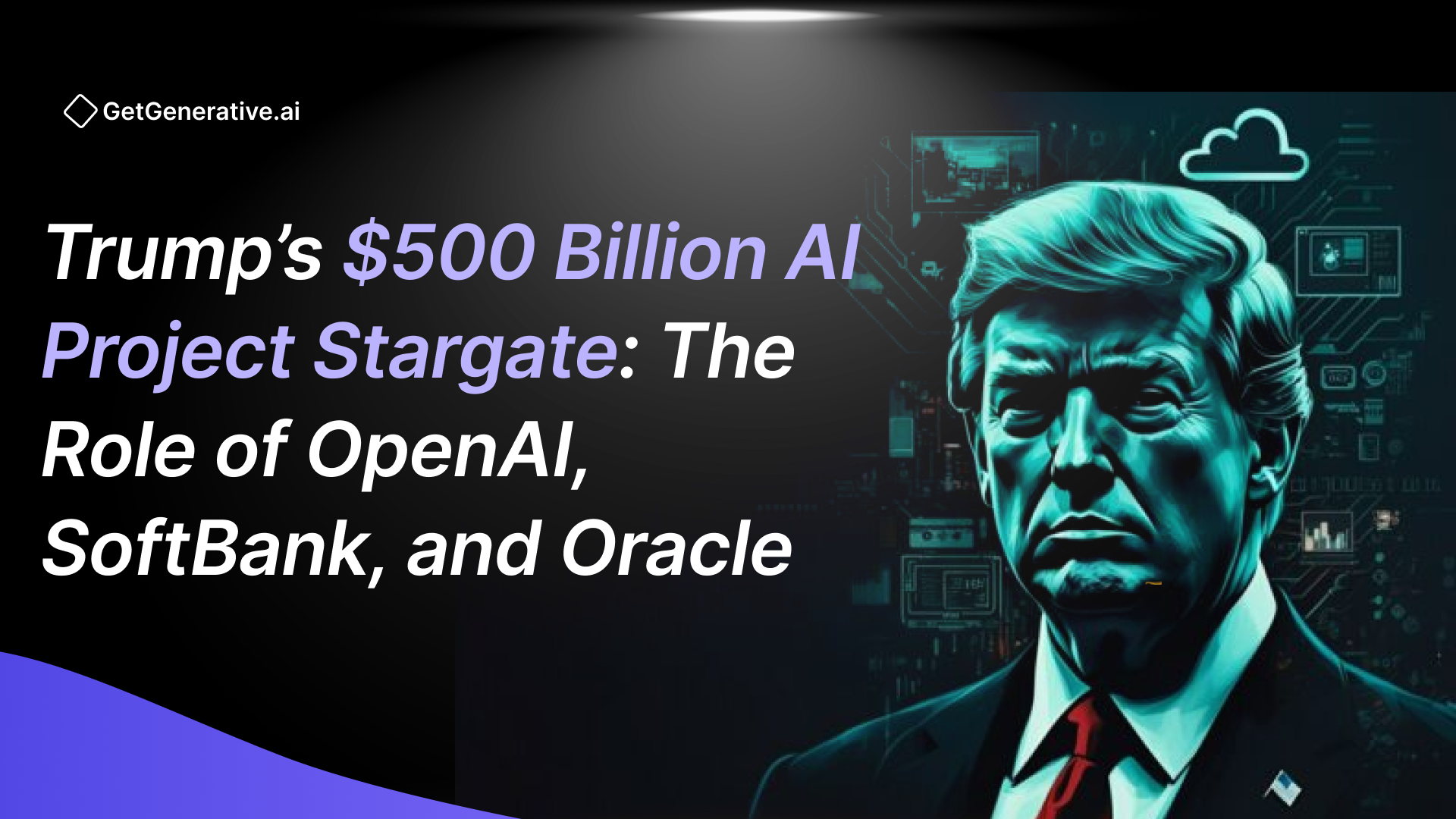 Trump’s $500 Billion AI Project Stargate: The Role of OpenAI, SoftBank, and Oracle