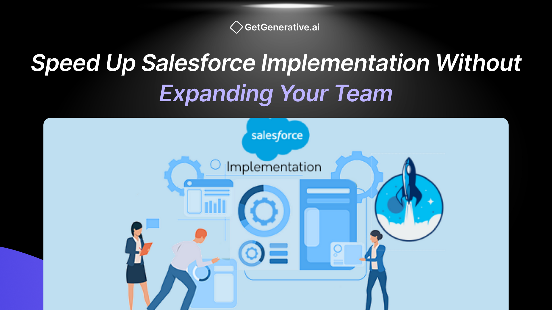 Speed Up Salesforce Implementation Without Expanding Your Team