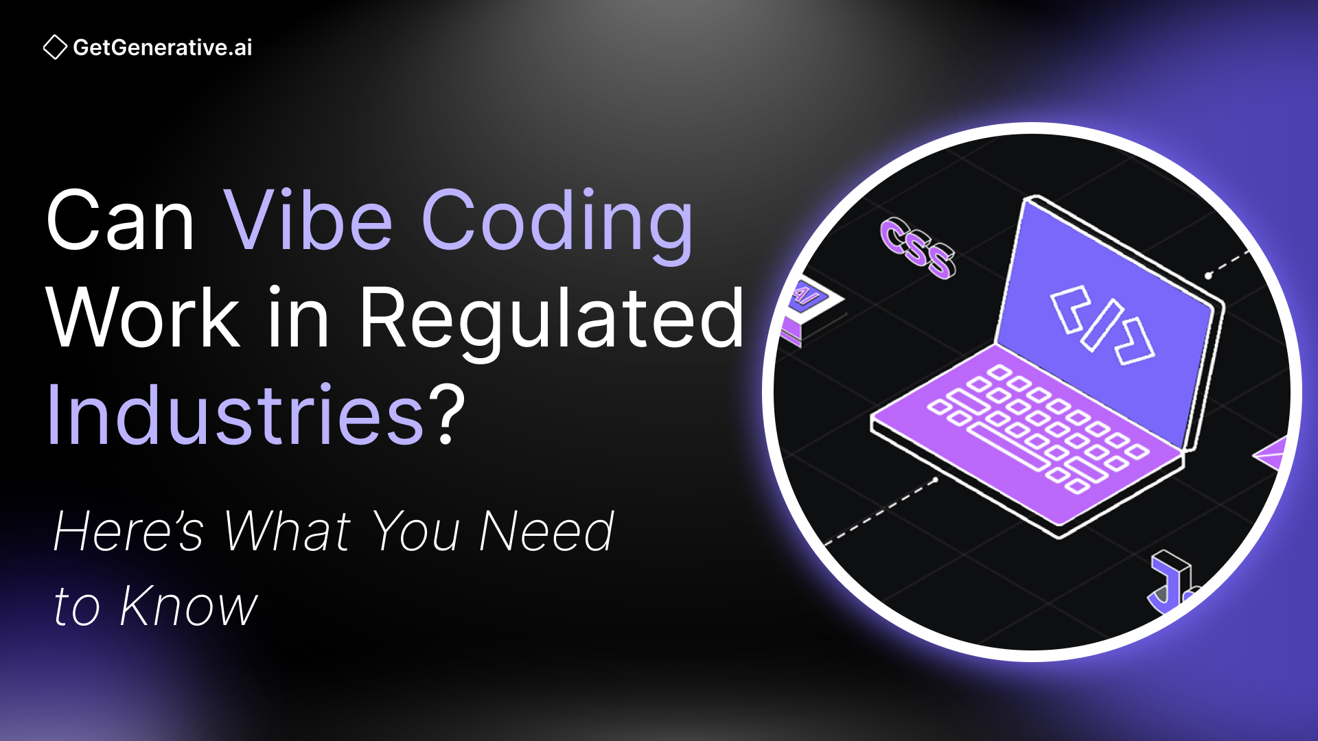 Can Vibe Coding Work in Regulated Industries? Here’s What You Need to Know