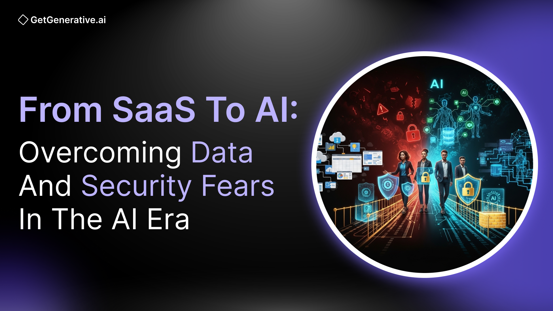 From SaaS to AI: Overcoming Data and Security Fears in the AI Era