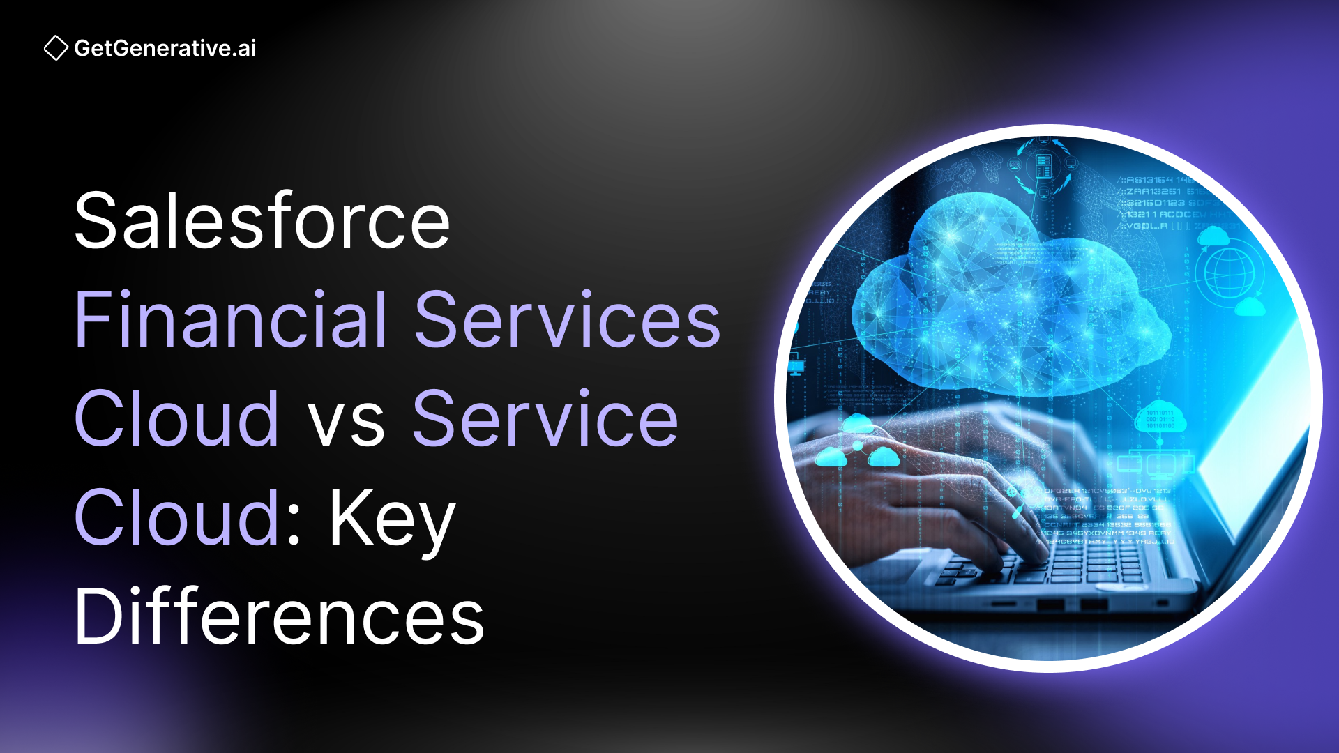 Salesforce Financial Services Cloud vs Service Cloud: Key Differences